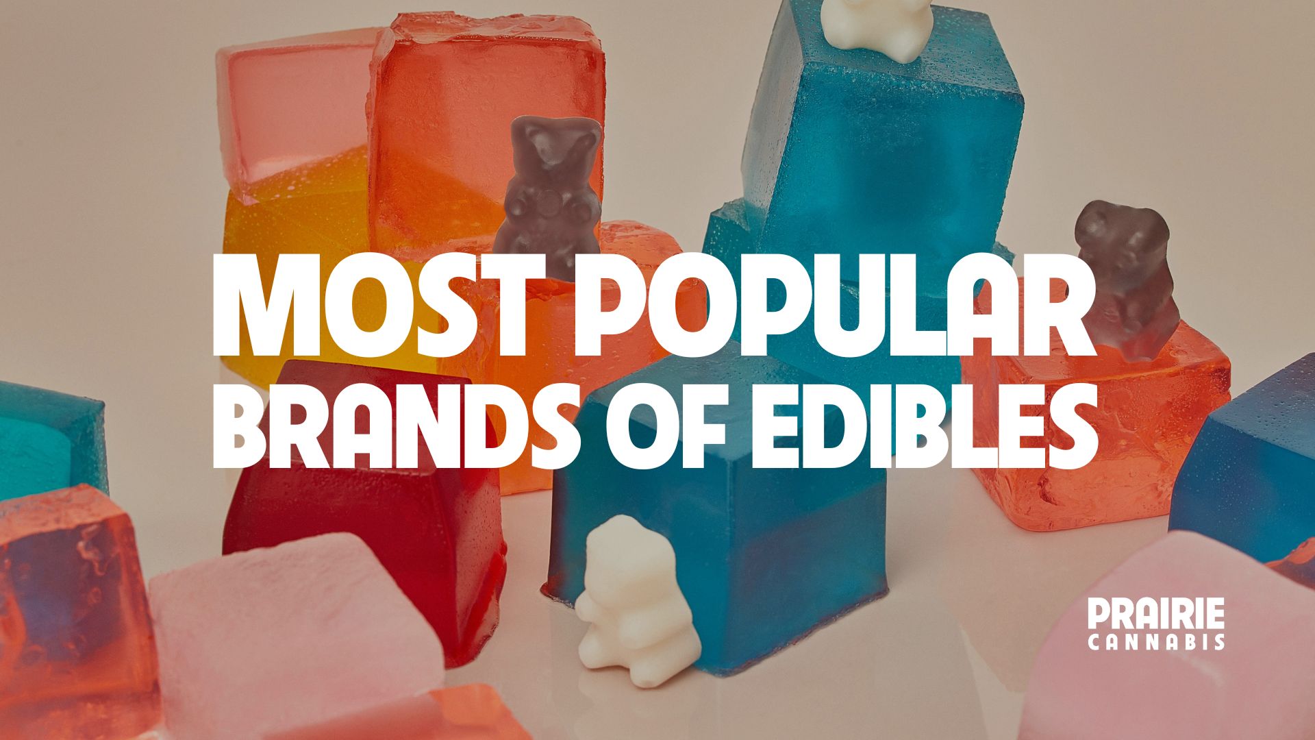 Most Popular Cannabis Edibles Brands - Prairie